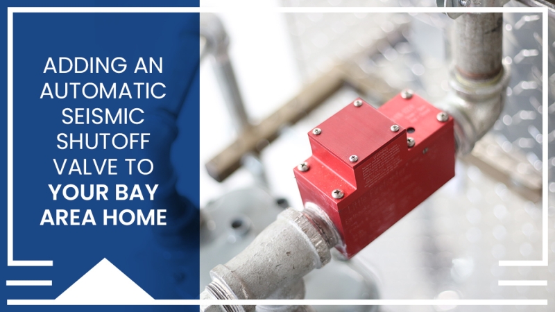 Adding Automatic Seismic Shutoff Valve To Your Bay Area Home